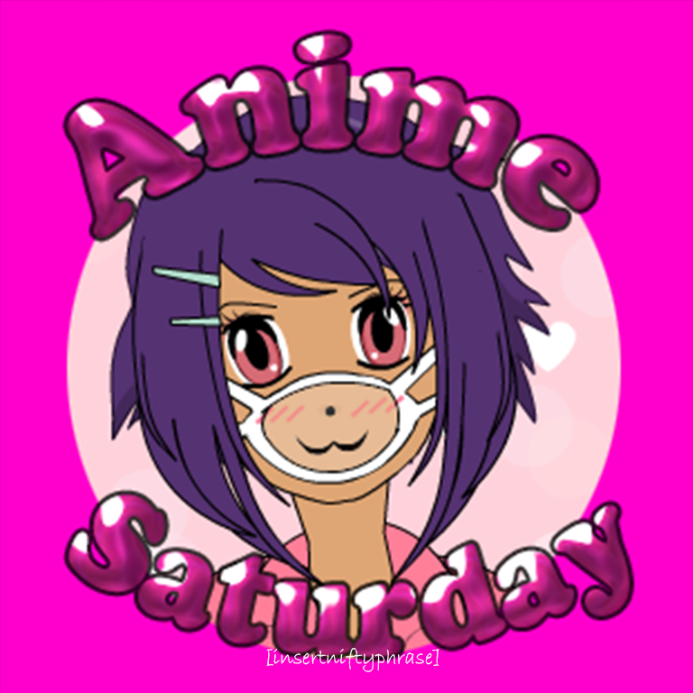 Anime Saturday – [insertniftyphrase]